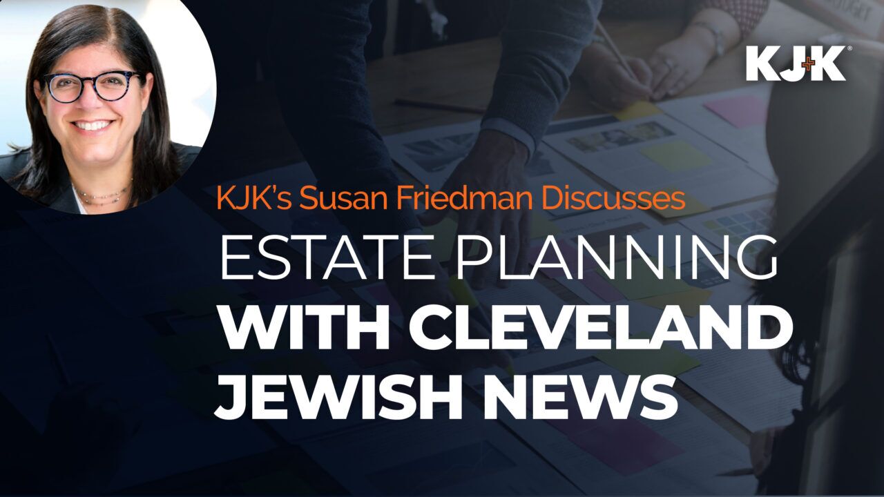 KJK Partner Susan Friedman Discusses Estate Planning with Cleveland ...