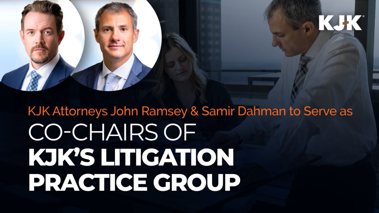 KJK Appoints Samir Dahman and John Ramsey as Co-Chairs of Litigation ...